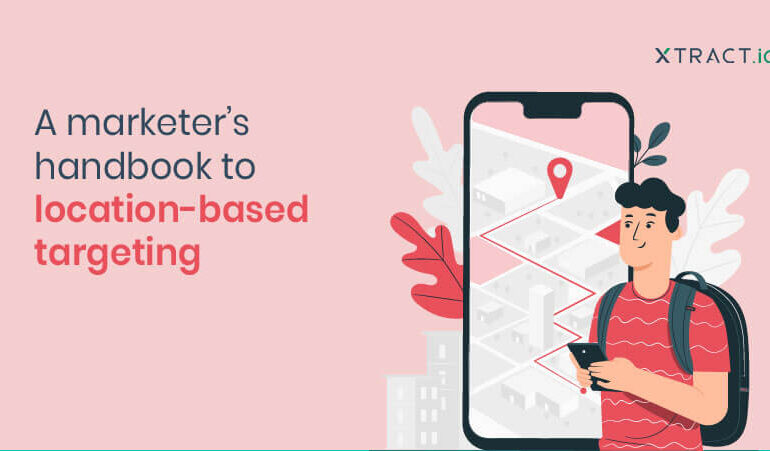 Location-Based Targeting: A Marketer’s Handbook - Blog | Xtract.io