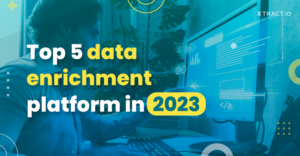Top 5 data enrichment platforms in 2023 - Blog | Xtract.io