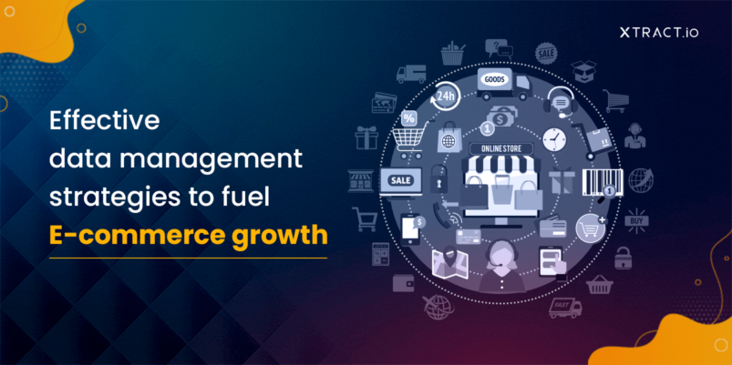 Effective data management strategies to fuel E-commerce growth - Blog | Xtract.io