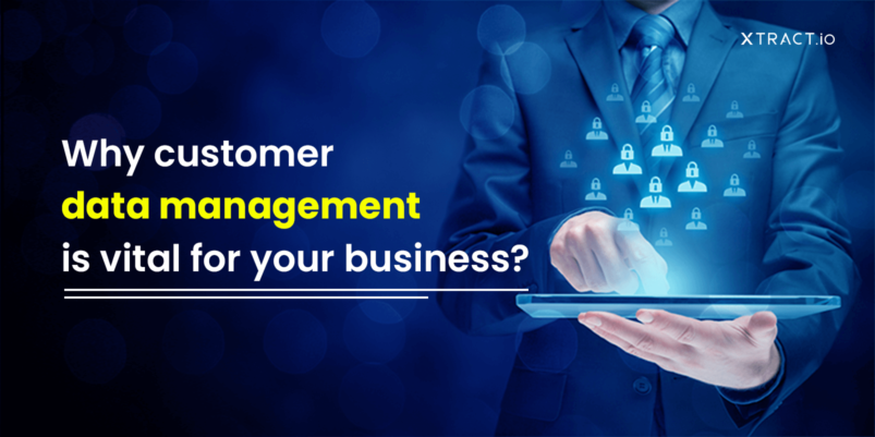 Why customer data management is vital for your business? - Blog | Xtract.io