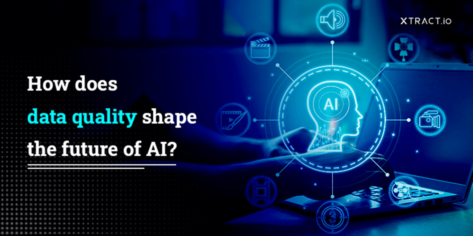 How does data quality shape the future of AI? - Blog | Xtract.io