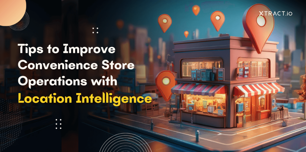Convenience Store Operations with Location Intelligence | Xtract